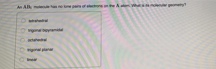 Solved An ABs molecule has no lone pairs of electrons on the | Chegg.com