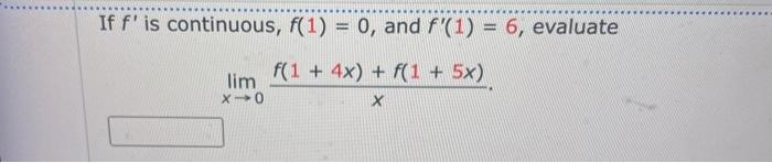 Solved If f′ is continuous, f(1)=0, and f′(1)=6, evaluate | Chegg.com