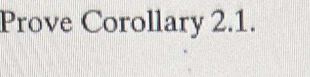 Solved Prove Corollary 2.1.Corollary 2.1 If a and b are | Chegg.com Solved Prove Corollary 2.1.Corollary 2.1 If a and b are | Chegg.com
