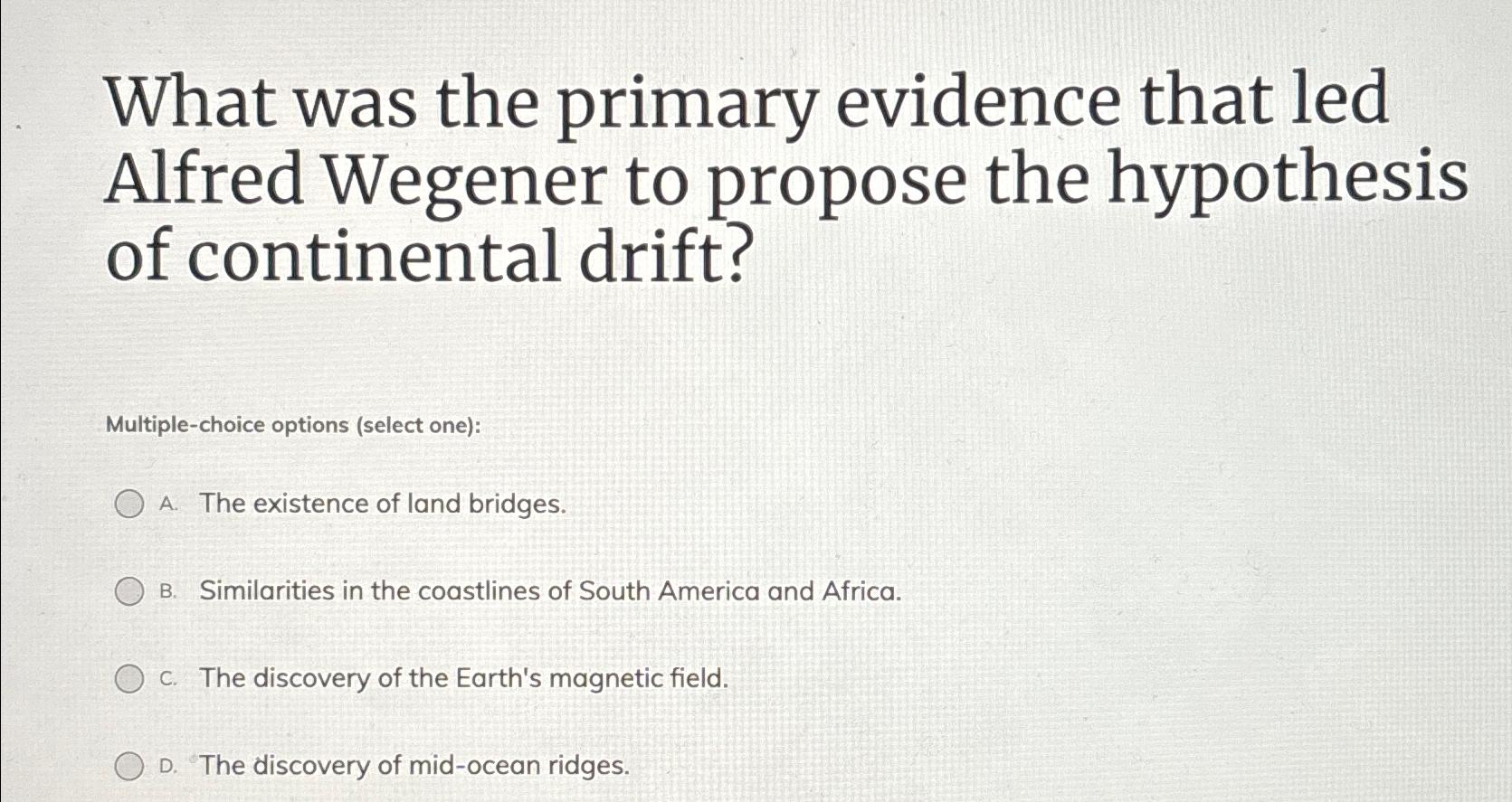 Solved What was the primary evidence that led Alfred Wegener | Chegg.com