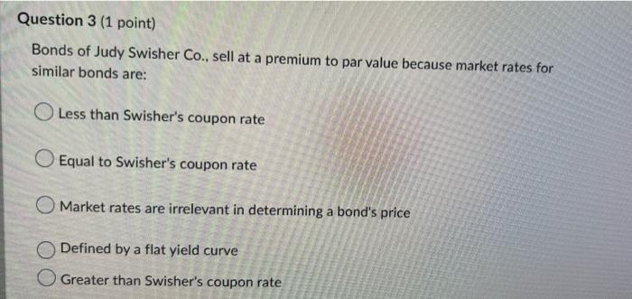 Solved Question 3 (1 point) Bonds of Judy Swisher Co., sell | Chegg.com