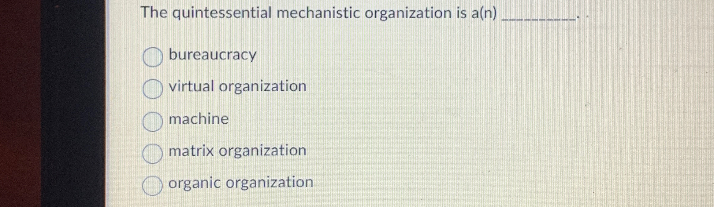 Solved The quintessential mechanistic organization is | Chegg.com Solved The quintessential mechanistic organization is | Chegg.com