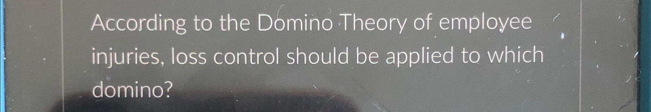 Solved According to the Domino Theory of employee injuries, | Chegg.com