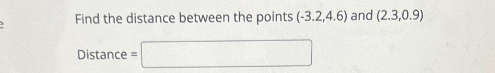 Solved Find the distance between the points (-3.2,4.6) ﻿and | Chegg.com