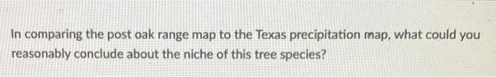 Solved In comparing the post oak range map to the Texas | Chegg.com
