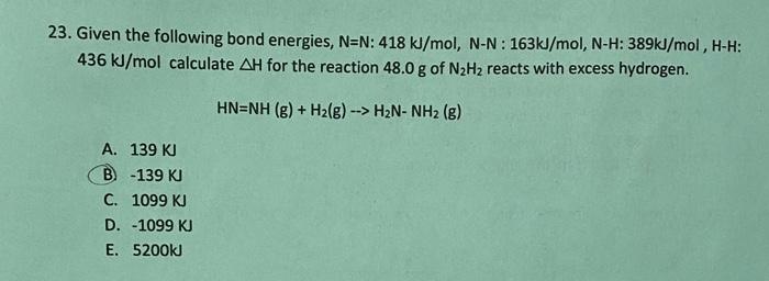 Solved 23. Given the following bond energies, N=N: 418 | Chegg.com