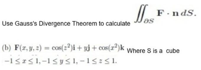 Solved Finds. as Use Gauss's Divergence Theorem to calculate | Chegg.com