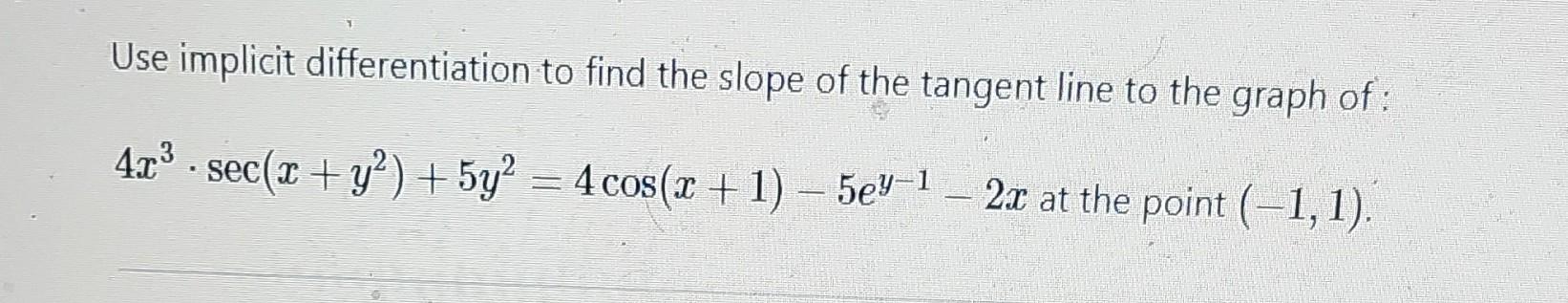 Solved Use implicit differentiation to find the slope of the | Chegg.com