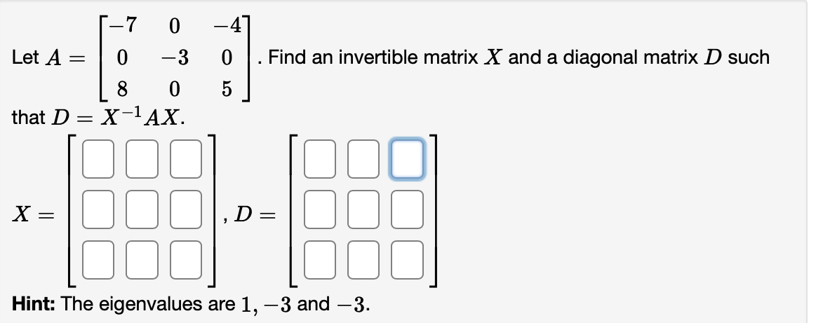 Solved Let A=[-70-40-30805]. ﻿Find an invertible matrix x | Chegg.com
