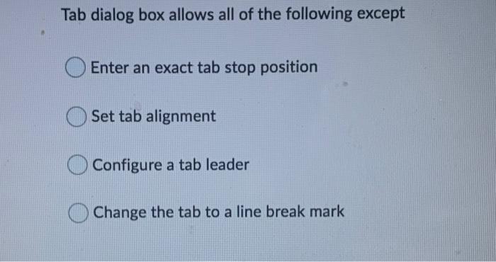 Solved Tab dialog box allows all of the following except | Chegg.com