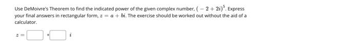 Solved Use DeMoivre's Theorem to find the indicated power of | Chegg.com