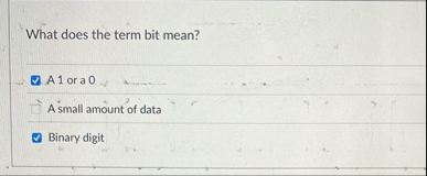 Solved What does the term bit mean? ﻿A 1 ﻿or a 0A small | Chegg.com