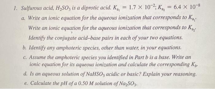Solved Kai 1. Sulfurous acid, H2SO3 is a diprotic acid. Ka, | Chegg.com