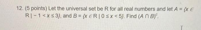 Solved 12. (5 points) Let the universal set be R for all | Chegg.com