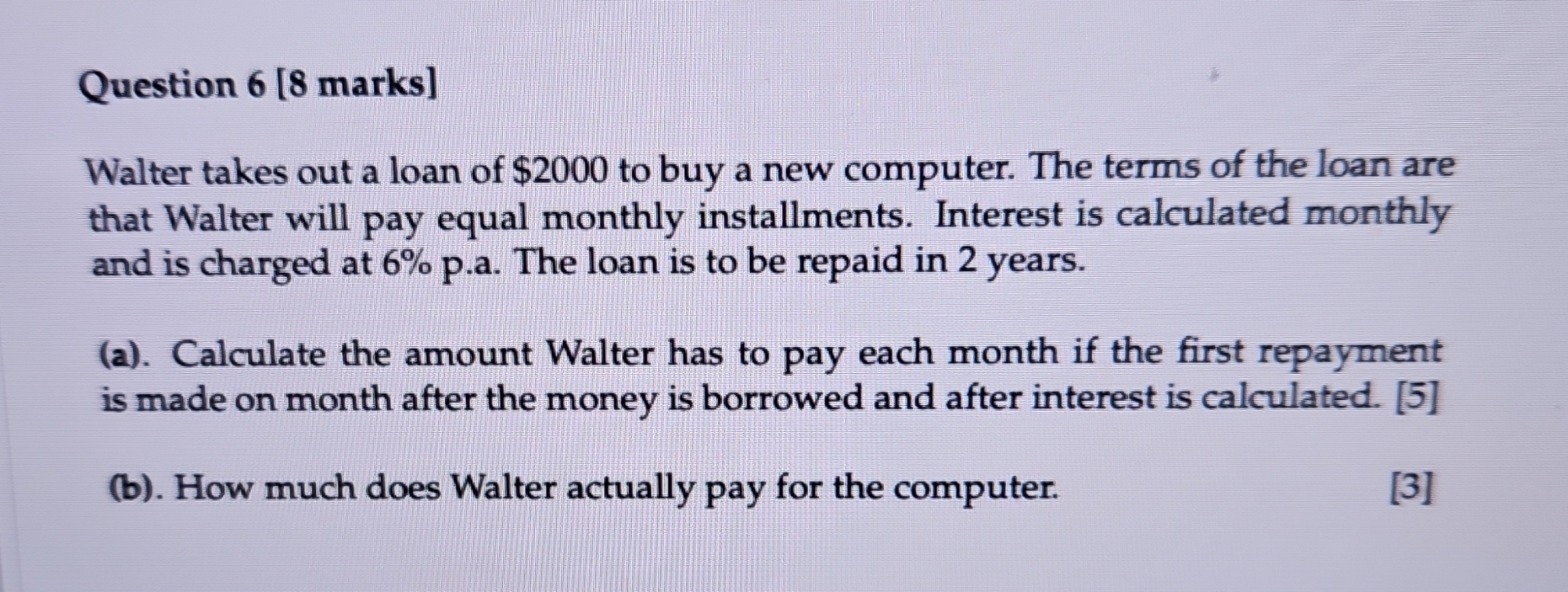 Solved Question 6 [8 ﻿marks]Walter takes out a loan of $2000 | Chegg.com