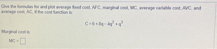 Solved Give the formulas for and plot average fixed cost, | Chegg.com