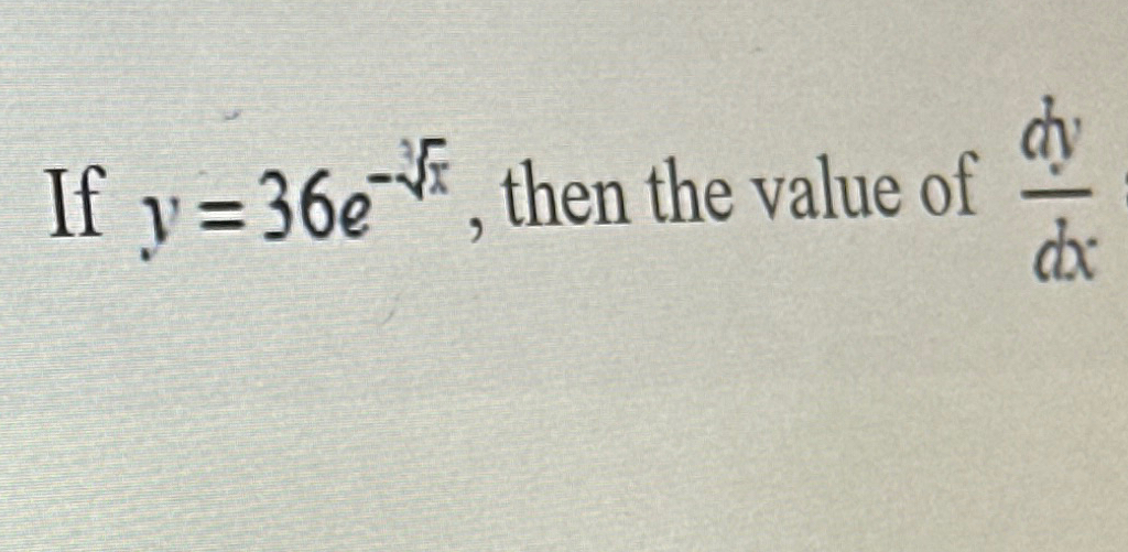 Solved If y=36e-x2, ﻿then the value of dydx | Chegg.com