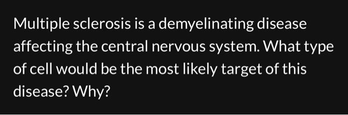 Solved Multiple sclerosis is a demyelinating disease | Chegg.com