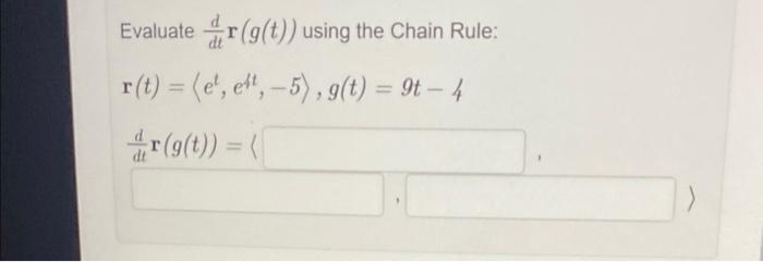 Solved Evaluate dtdr(g(t)) using the Chain Rule: | Chegg.com