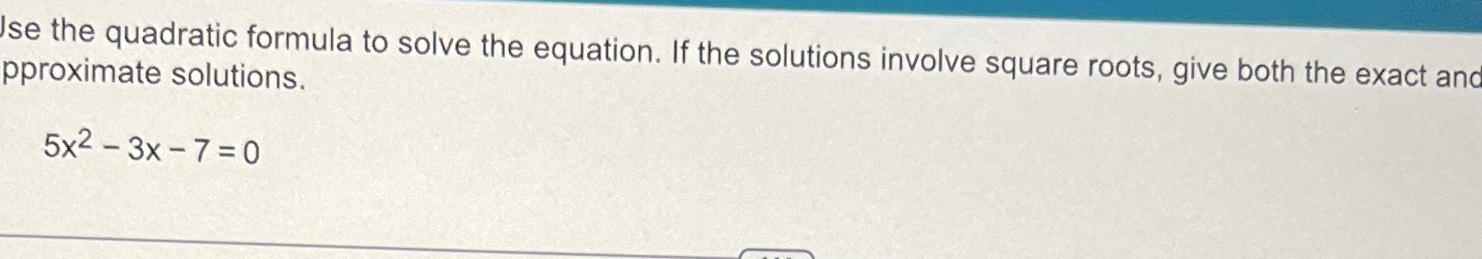 Solved Ise the quadratic formula to solve the equation. If | Chegg.com
