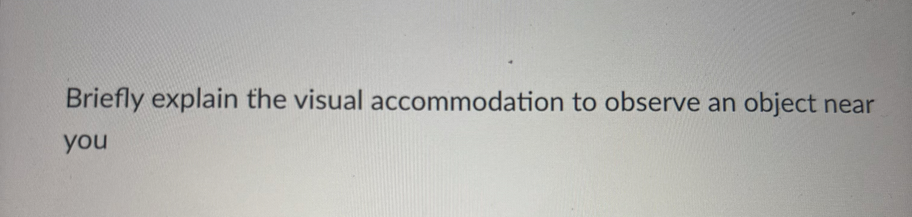 Solved Briefly explain the visual accommodation to observe | Chegg.com