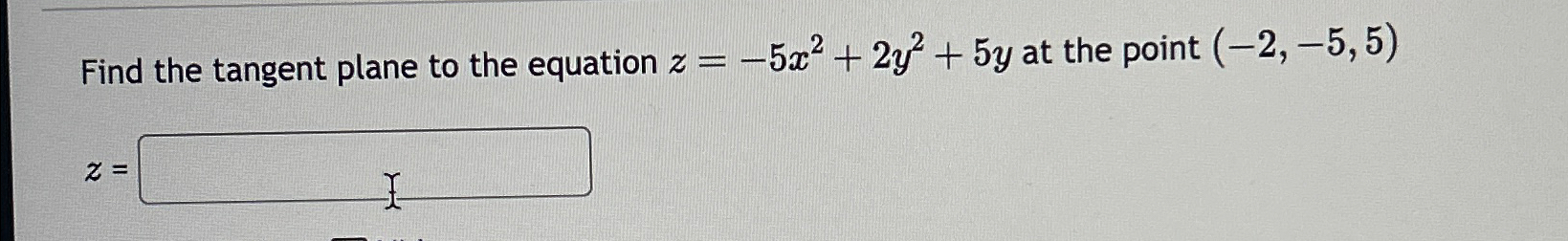 Solved Find the tangent plane to the equation z=-5x2+2y2+5y | Chegg.com