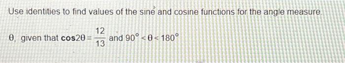Solved Use identities to find values of the sine and cosine | Chegg.com