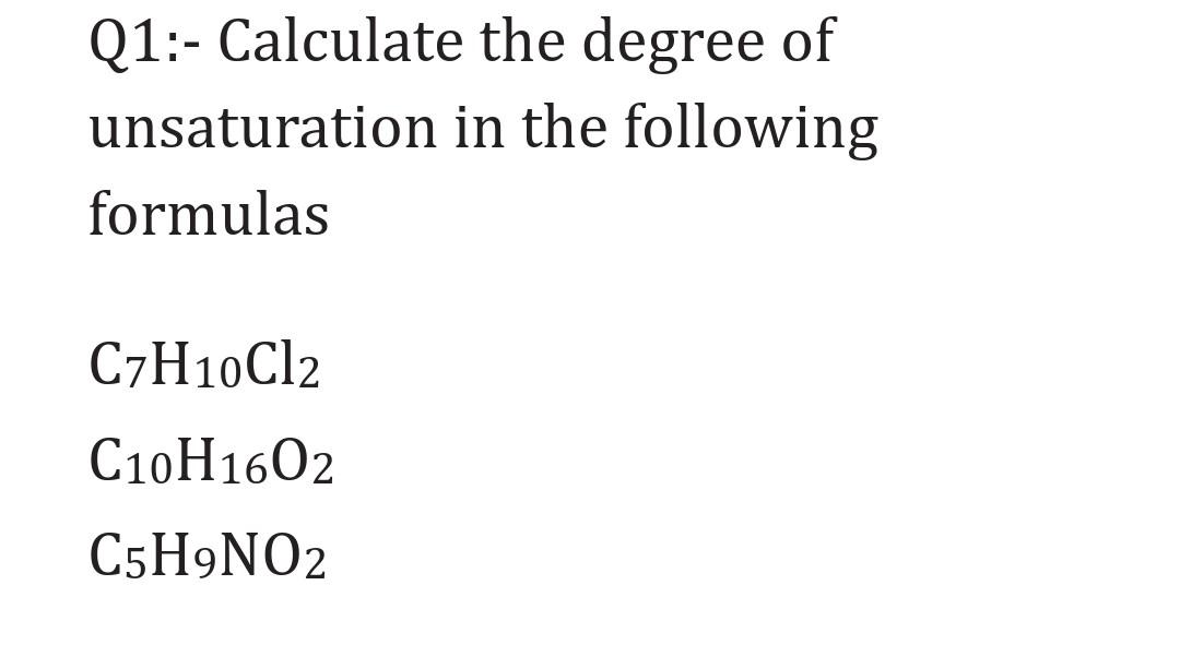 Solved Q1:- Calculate the degree of unsaturation in the | Chegg.com