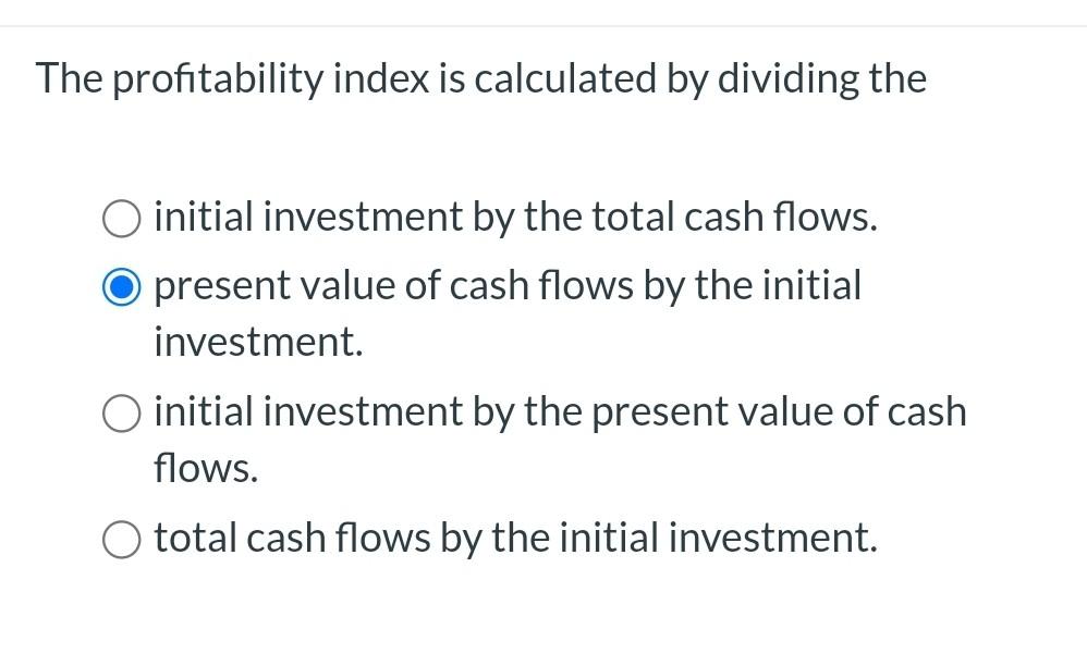 Solved The profitability index is calculated by dividing the | Chegg.com