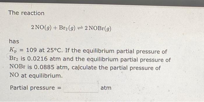 Solved The reaction 2NO(g)+Br2(g)⇌2NOBr(g) has Kp=109 at | Chegg.com