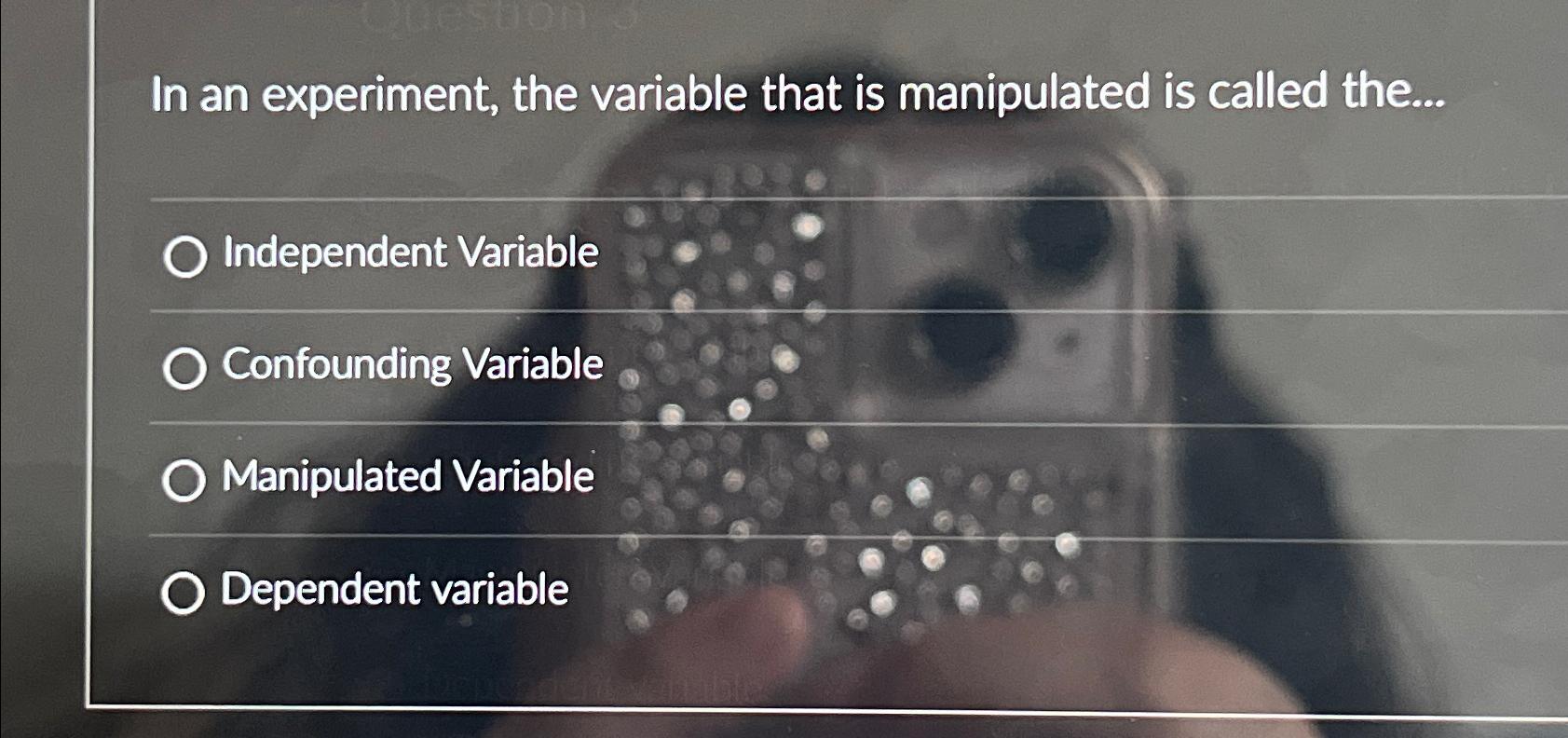 Solved In an experiment, the variable that is manipulated is | Chegg.com