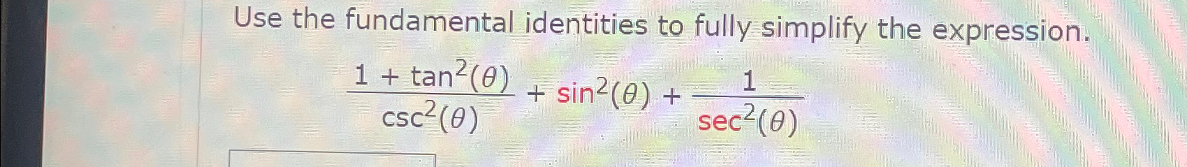 Solved Use the fundamental identities to fully simplify the | Chegg.com