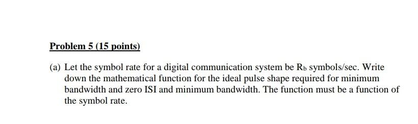 Solved Problem 5 (15 points) (a) Let the symbol rate for a | Chegg.com