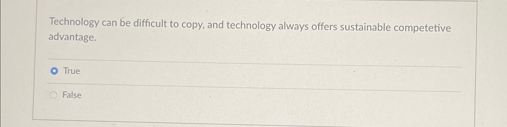 Solved Technology can be difficult to copy, and technology | Chegg.com