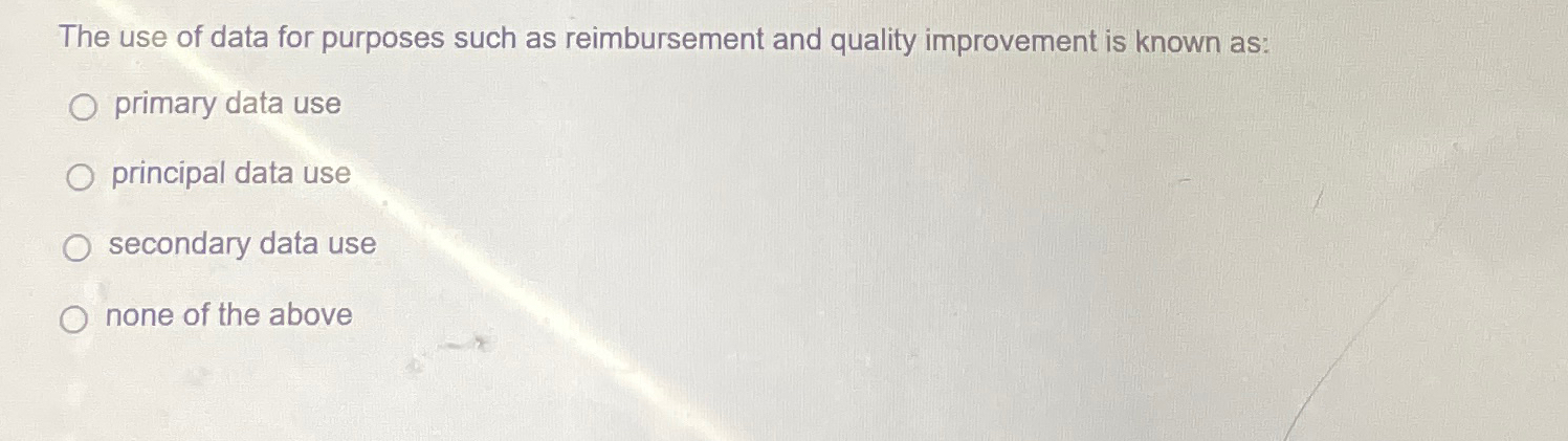 Solved The use of data for purposes such as reimbursement | Chegg.com