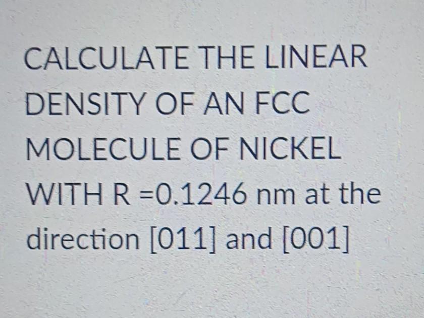 Solved CALCULATE THE LINEAR DENSITY OF AN FCC MOLECULE OF | Chegg.com