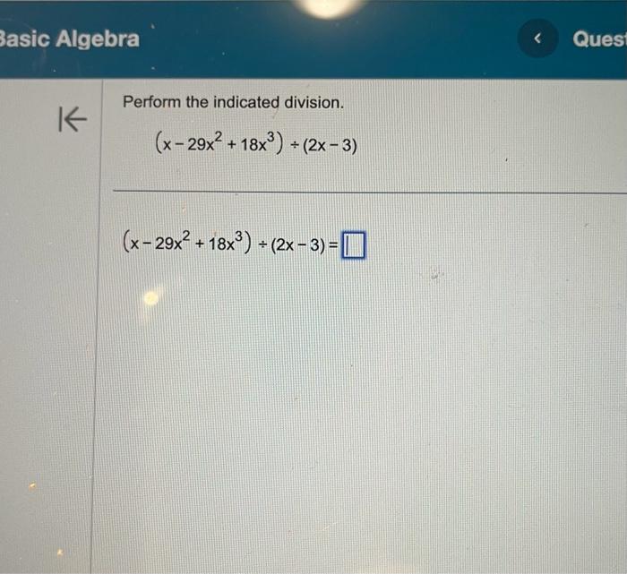 Solved Perform the indicated division. (x−29x2+18x3)÷(2x−3) | Chegg.com
