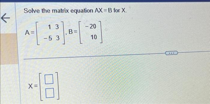 Solved Solve the matrix equation AX=B for X. | Chegg.com