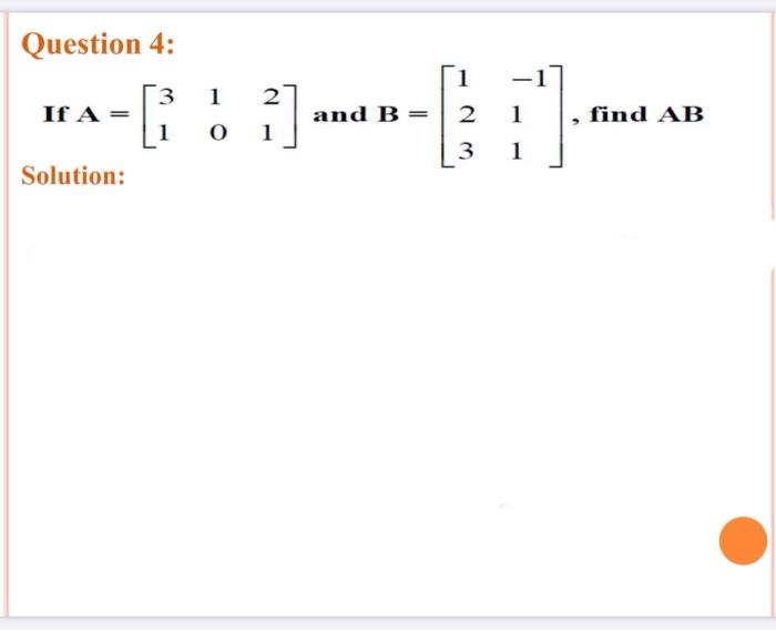 Solved Question 4: 1 3 w--[.--- If A= 1 2 0 1 and B= 2 1 | Chegg.com
