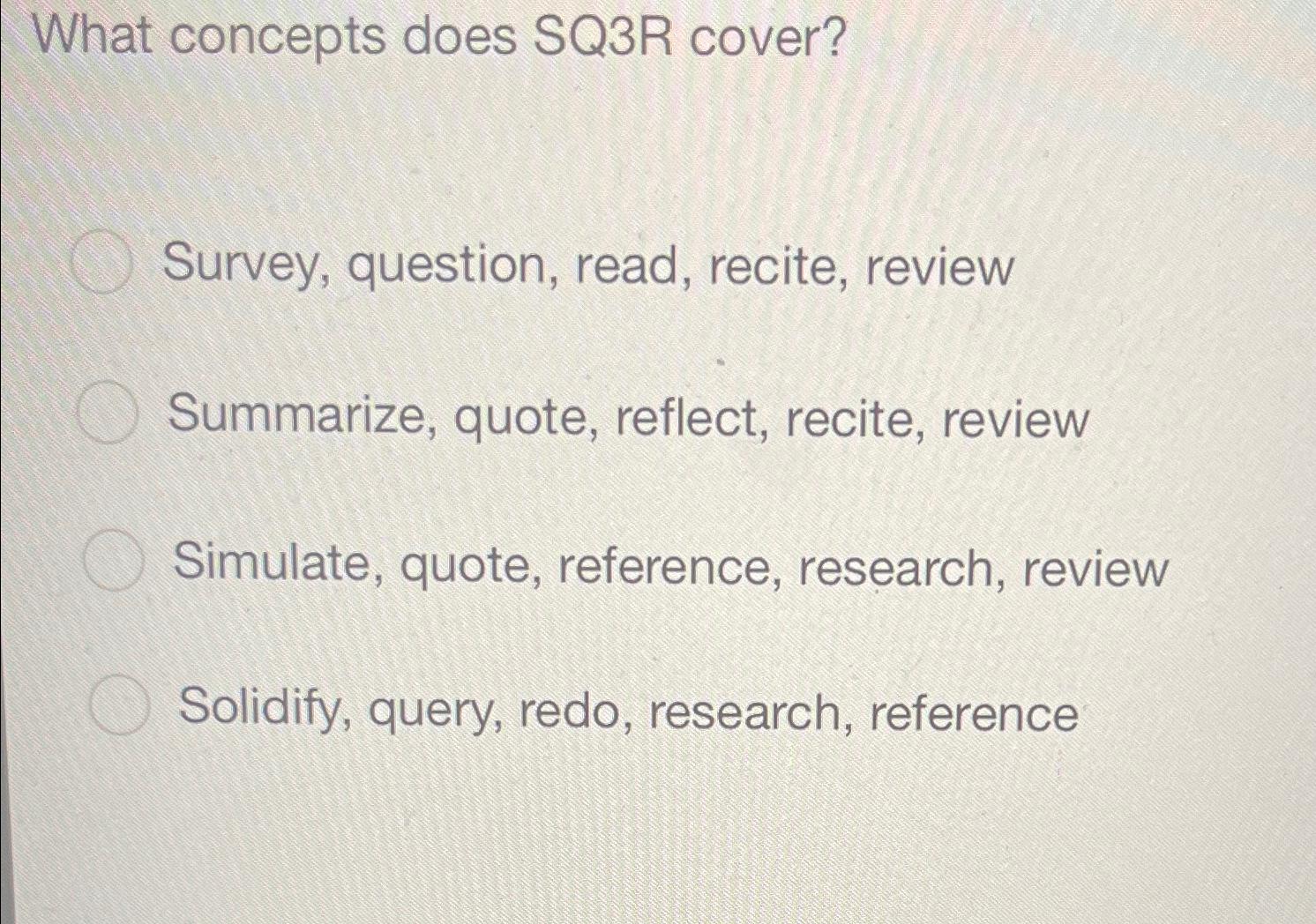 Solved What concepts does SQ3R cover?Survey, question, read, | Chegg.com