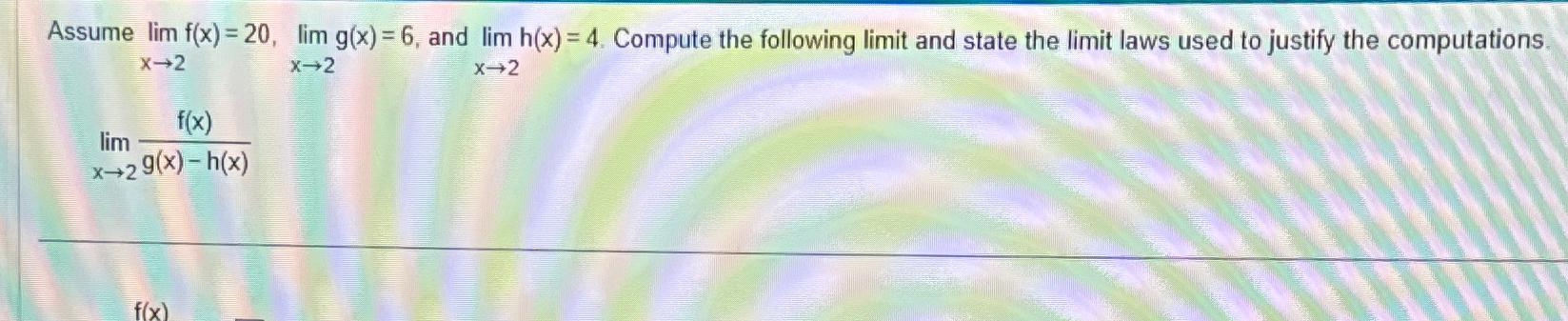 Solved Assume limx→2f(x)=20,limx→2g(x)=6, ﻿and limx→2h(x)=4. | Chegg.com