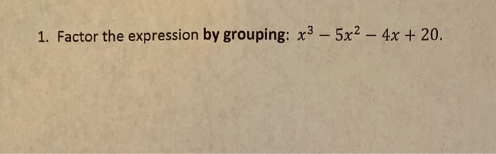 Solved 1. Factor the expression by grouping: x3 - 5x2 - 4x + | Chegg.com