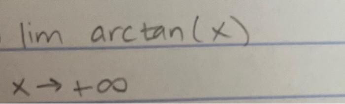 Solved limarctan(x) x→+∞ | Chegg.com