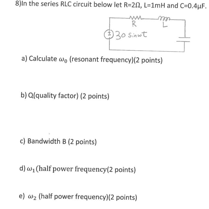 Solved 8)In the series RLC circuit below let R=212, L=1mH | Chegg.com