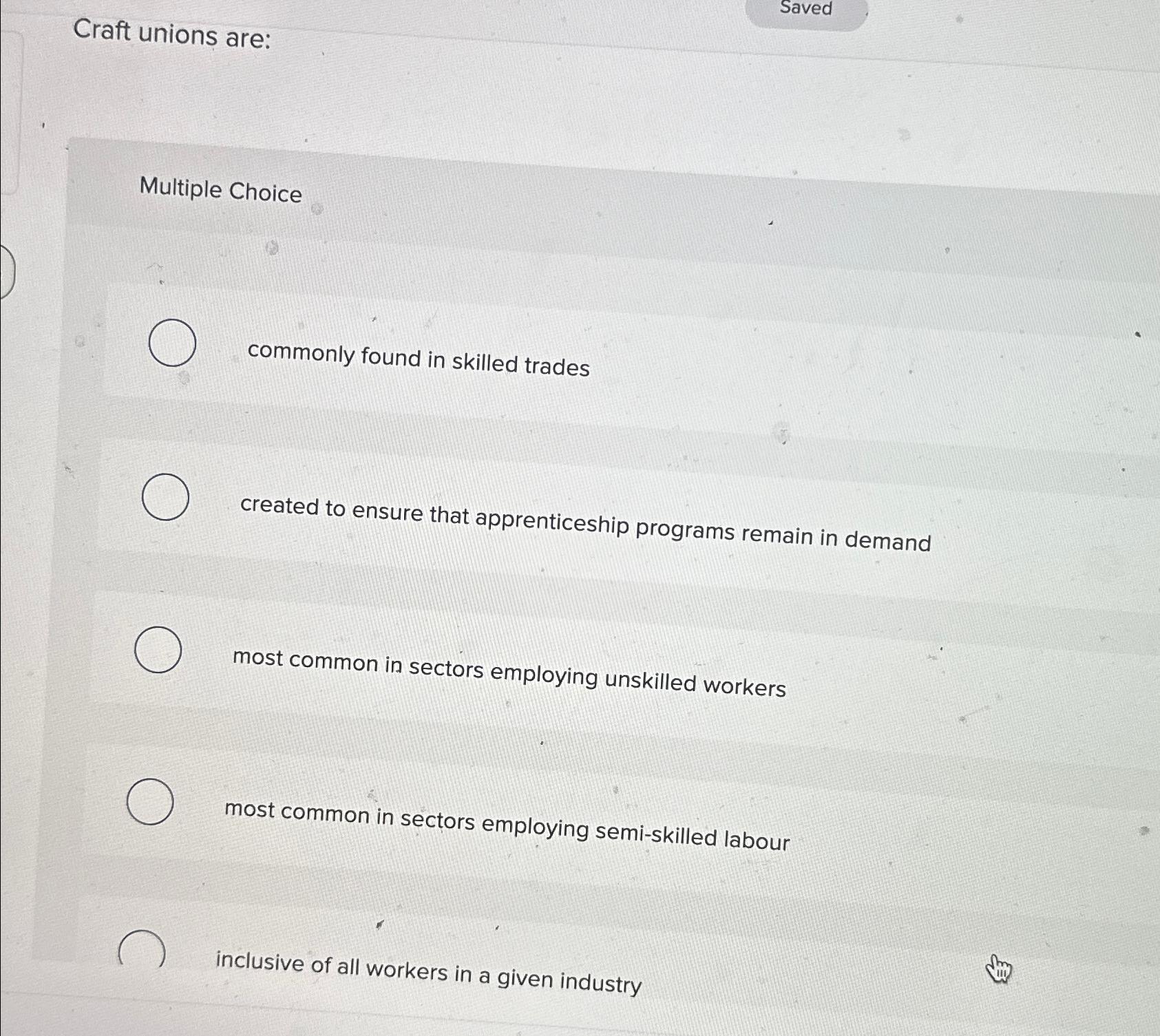 Solved Craft unions are:SavedMultiple Choicecommonly found | Chegg.com