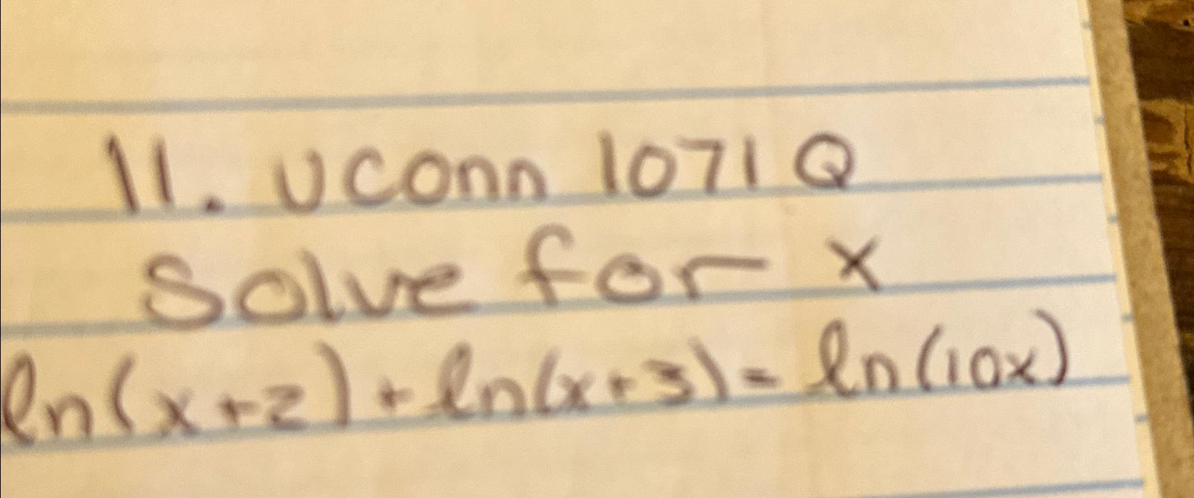 Solved Uconn 1071Q ﻿Solve for xln(x+2)+ln(x+3)=ln(10x) | Chegg.com
