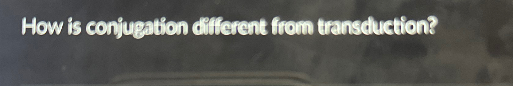 Solved How is conjugation different from transduction? | Chegg.com
