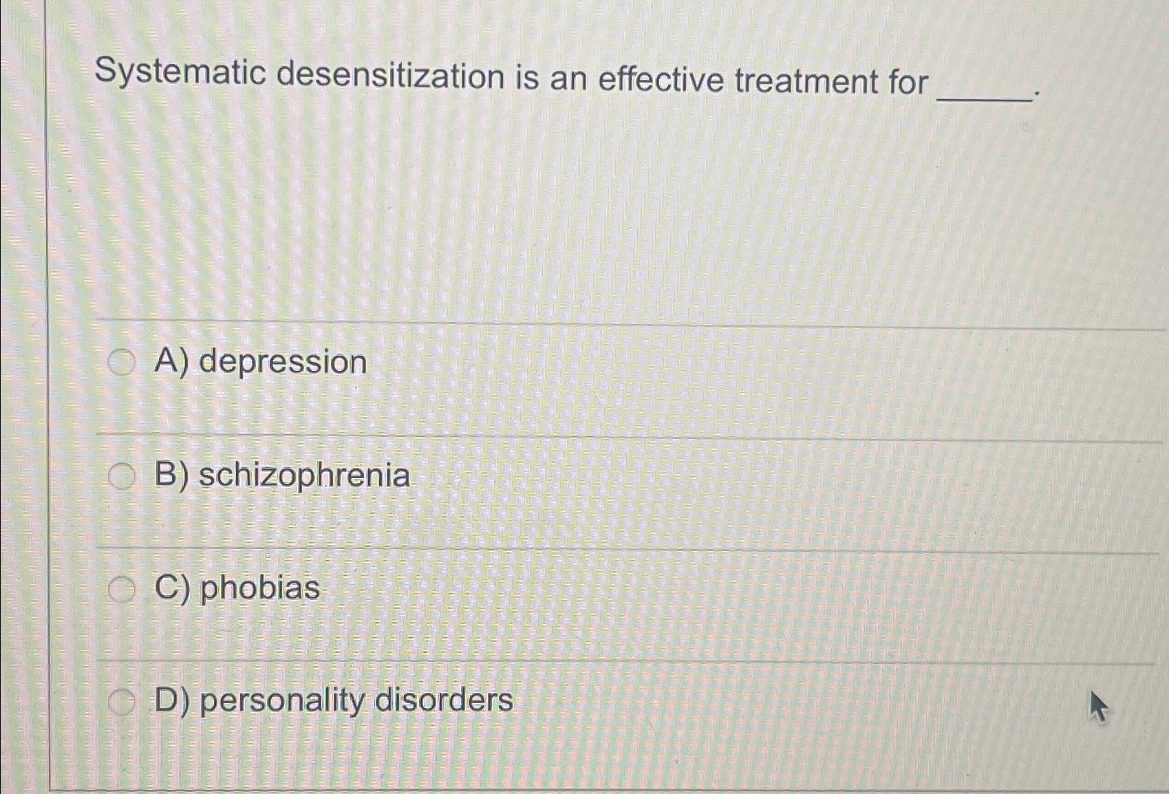 Solved Systematic desensitization is an effective treatment | Chegg.com