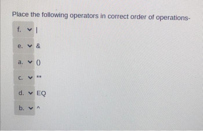 Solved Place the following operators in correct order of | Chegg.com