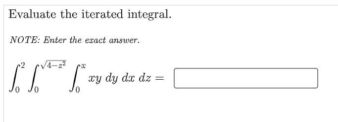 Solved Evaluate the iterated integral. NOTE: Enter the exact | Chegg.com